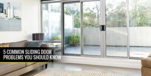 5 Common Sliding Door Problems You Should Know